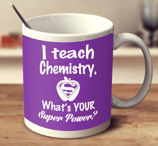I Teach Chemistry. What's Your Super Power