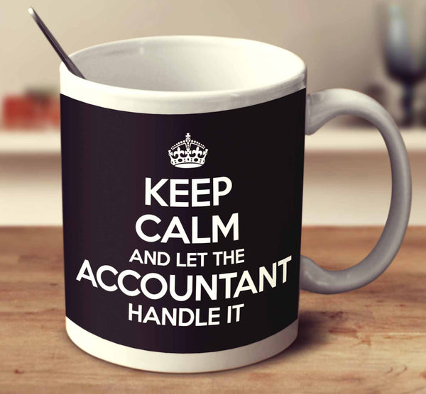 Keep Calm And Let The Accountant Handle It