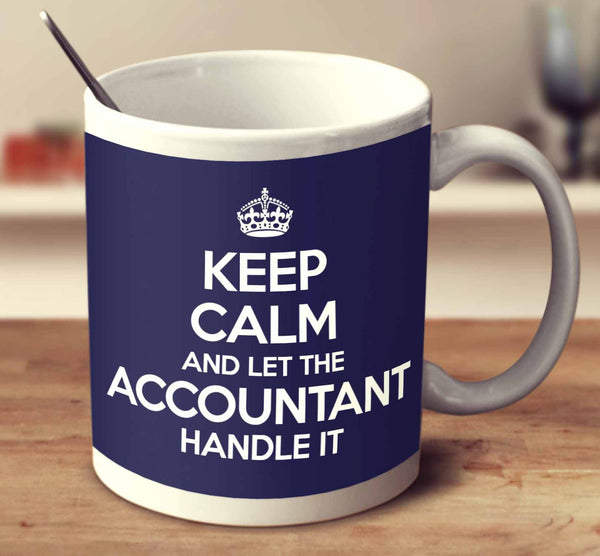 Keep Calm And Let The Accountant Handle It